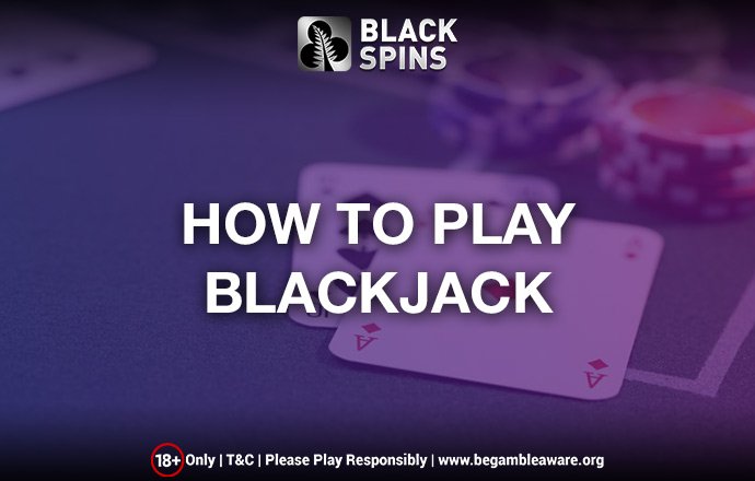 Easy Guide to Play Blackjack - Play Blackjack Now | Black Spins
